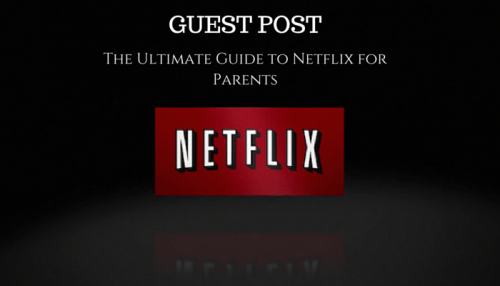 Netflix Ultimate Guide for Parents (Guest Post) • A Moment With Franca