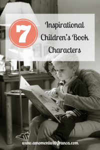 7 Inspirational Children’s Book Characters • A Moment With Franca