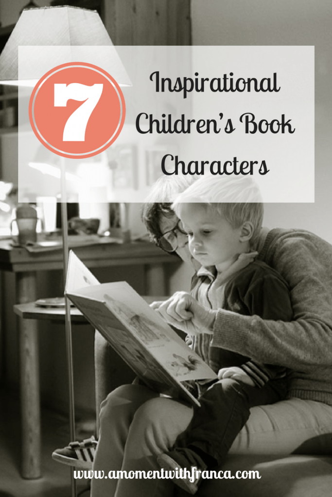 7 Inspirational Children’s Book Characters • A Moment With Franca