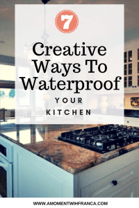 7 Creative Ways To Waterproof Your Kitchen • A Moment With Franca