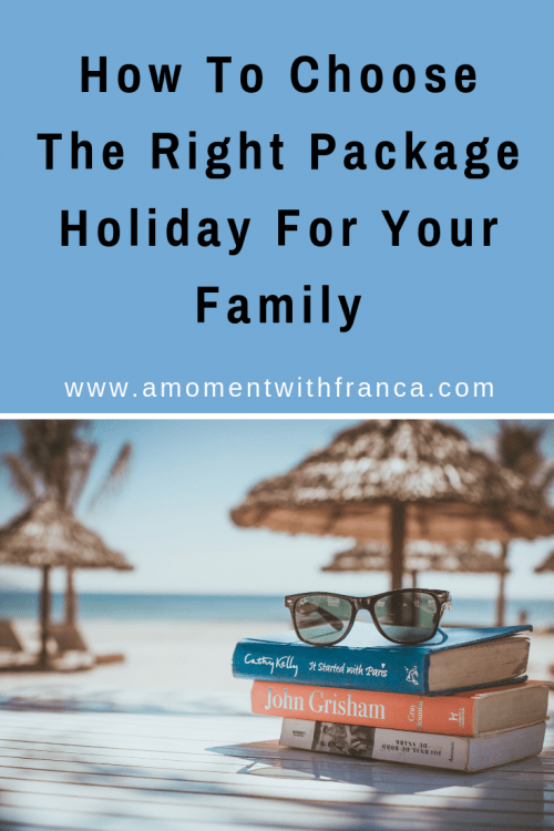 How To Choose The Right Package Holiday For Your Family • A Moment With ...