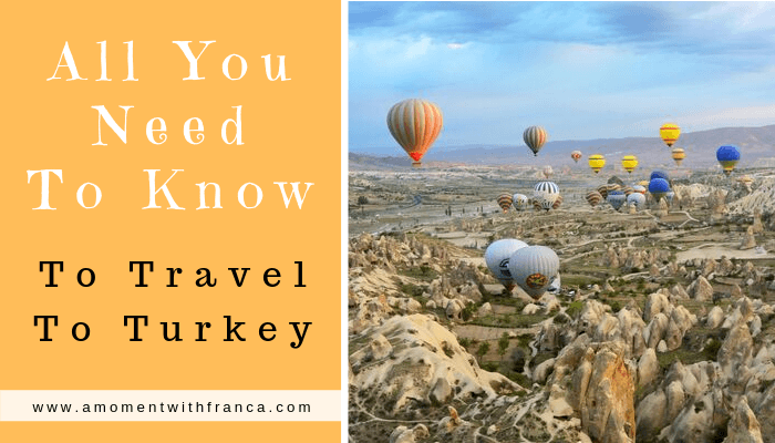 All You Need To Know To Travel To Turkey • A Moment With Franca