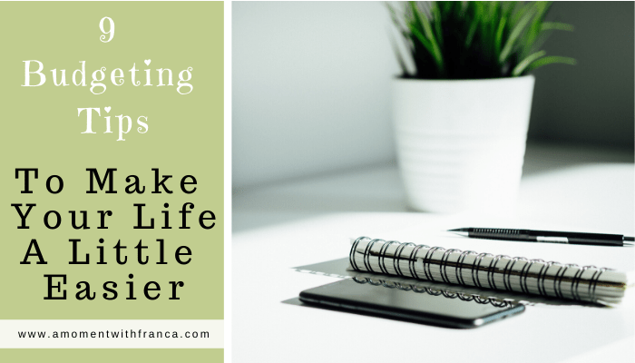 9 Budgeting Tips To Make Your Life A Little Easier • A Moment With Franca