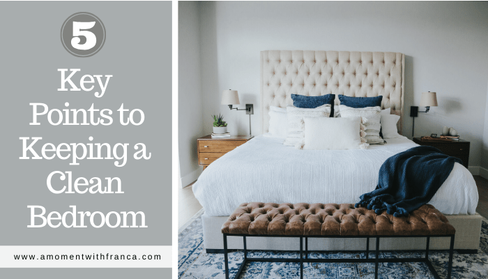 5 Key Points to Keeping a Clean Bedroom • A Moment With Franca
