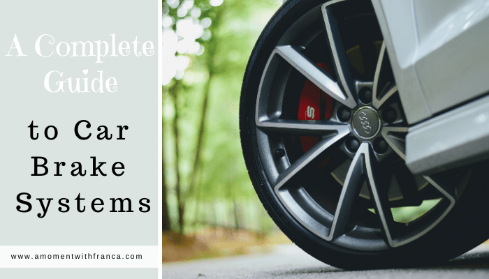 A Complete Guide to Car Brake Systems • A Moment With Franca