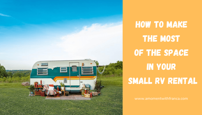 How To Make The Most Of Space In A Small RV Rental • A Moment With Franca