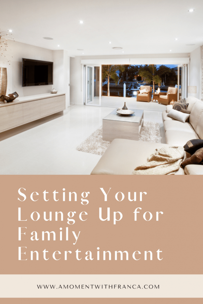 Setting Your Lounge Up for Family Entertainment • A Moment With Franca