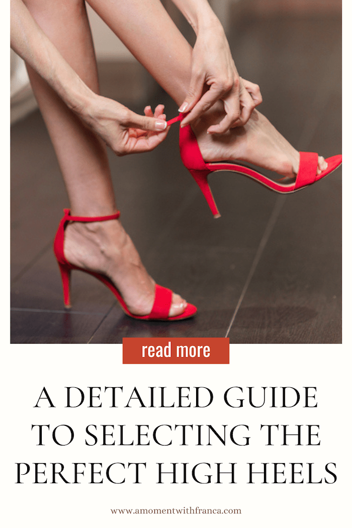 A Detailed Guide To Selecting The Perfect High Heels • A Moment With Franca