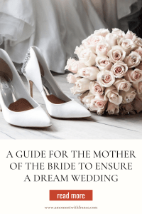 A Guide For The Mother Of The Bride For The Perfect Wedding
